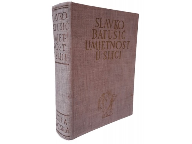 Slavko Batušić - UMJETNOST U SLICI (2. dopunjeno izd.)
