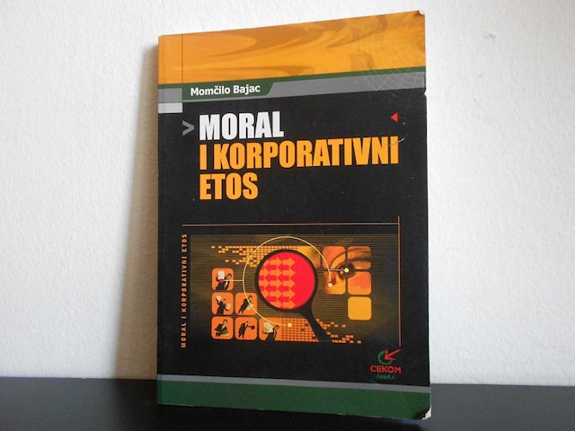 Moral i korporativni etos - Momčilo Bajac