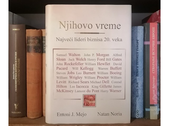 NJIHOVO VREME - Najveći lideri biznisa 20. veka