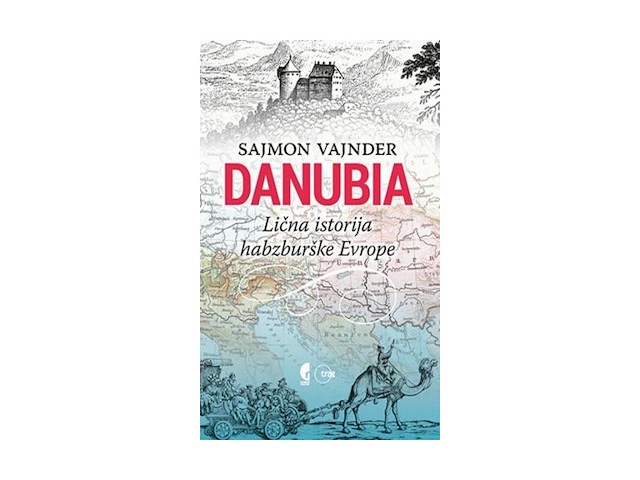 Danubia – lična istorija habzburške Evrope - Sajmon Vaj