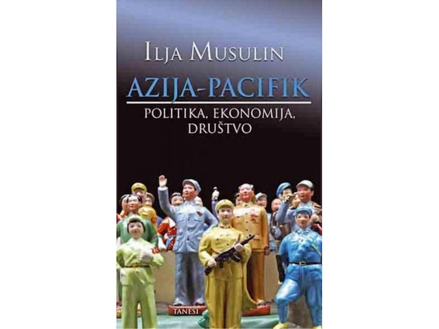 Azija–Pacifik : politika, ekonomija i društvo - Ilja Musulin