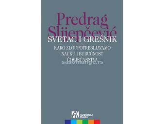 SVETAC I GREŠNIK - Kako zloupotrebljavamo nauku i budućnost čovječanstva, Predrag Slijepčević