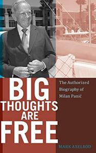 Big Thoughts are Free : The Authorized Biography of Milan Panic