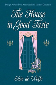 The House in Good Taste : Design Advice from America’s First Interior