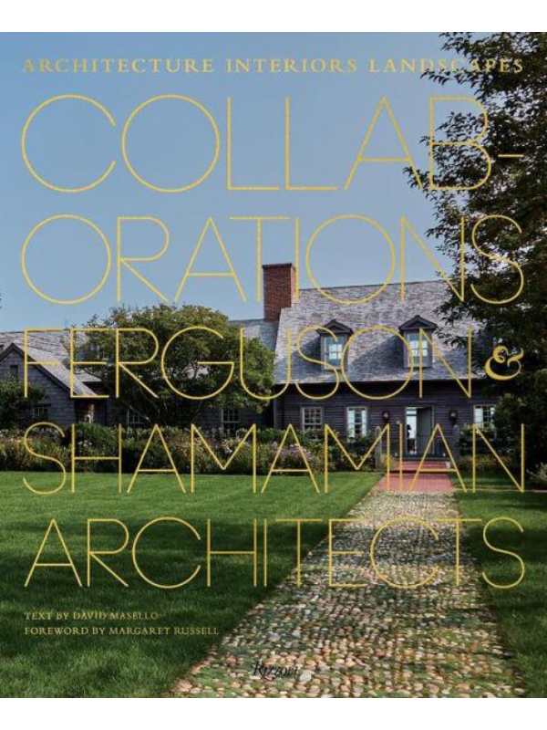 Collaborations: Architecture, Interiors, Landscapes : Ferguson & Shamamian Architects