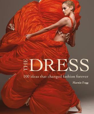The Dress : 100 Ideas That Changed Fashion Forever