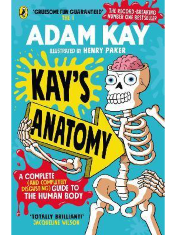 Kay’s Anatomy : A Complete (and Completely Disgusting) Guide to the Human Body