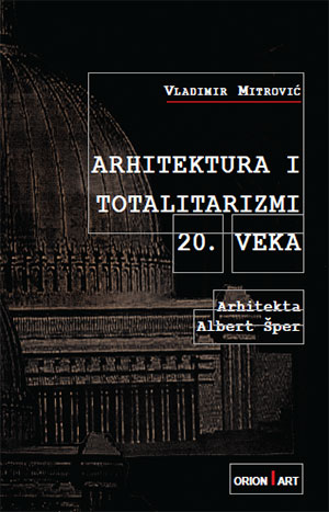 Arhitektura i totalitarizmi 20. veka: arhitekta Albert Šper