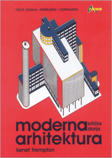 Moderna arhitektura: kritička istorija: sa 362 ilustracije: 3. izdanje: izmenjeno