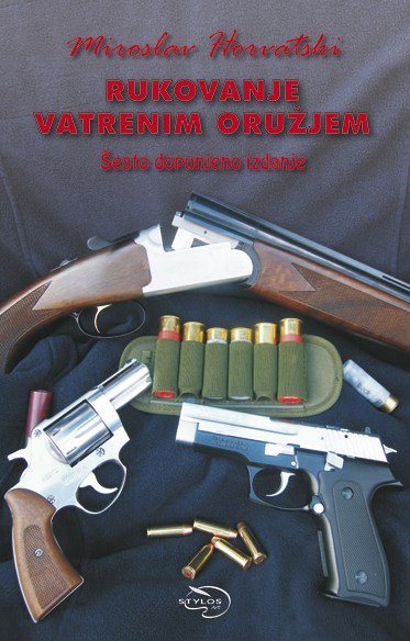 Rukovanje vatrenim oružjem: Priručnik za obuku u rukovanju i gađanju, šesto dopunjeno izdanje