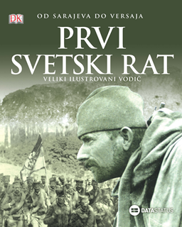 Prvi svetski rat: od Sarajeva do Versaja, veliki ilustrovani vodič