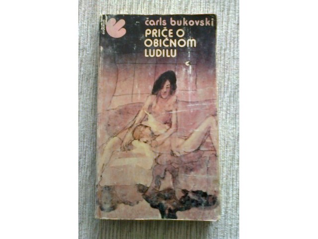 ČARLS BUKOVSKI - Priče O Običnom Ludilu (Prosveta 1982)
