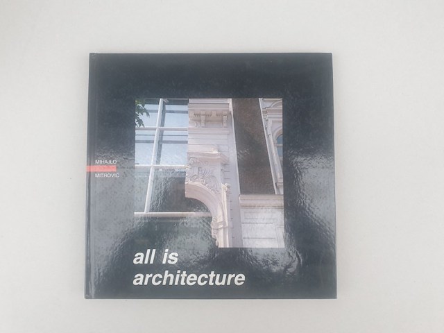 Mihajlo Mitrović - All is Architecture