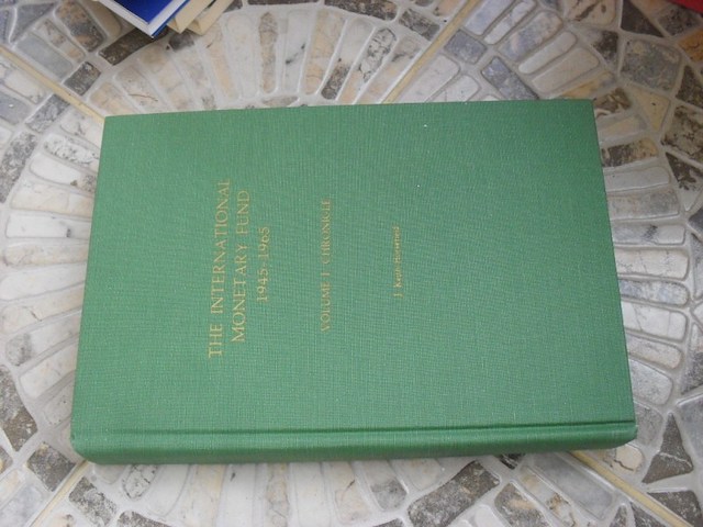 THE INTERNATIONAL MONETARY FUND 1945-1965 VOLUME I