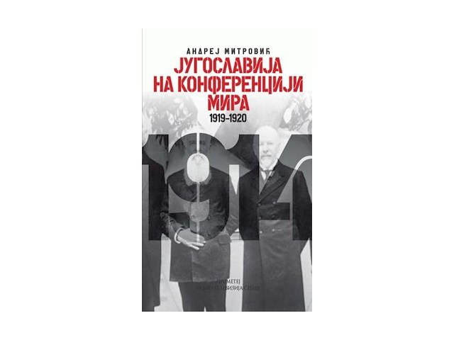 Jugoslavija na konferenciji mira : 1919-1920 - Andrej M