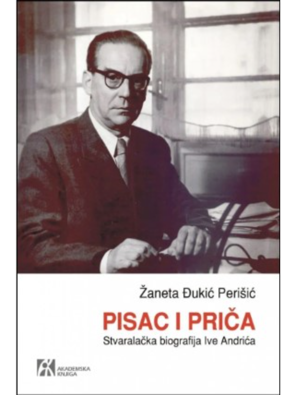 Pisac i priča: Stvaralačka biografija Ive Andrića