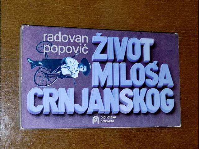 ŽIVOT MILOŠA CRNJANSKOG - Radovan Popović