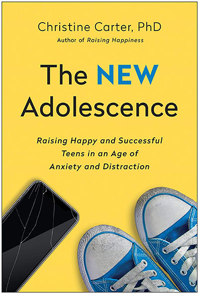 The New Adolescence: Raising Happy And Successful Teens In An Age Of Anxiety And Distraction