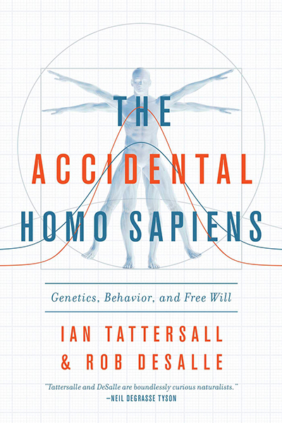 The Accidental Homo Sapiens: Genetics, Behavior, And Free Will