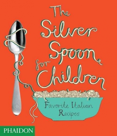 Silver Spoon For Children: Favorite Italian Recepies