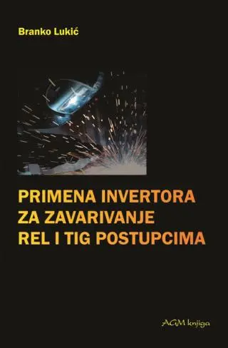 Primena invertora za zavarivanje REL i TIG postupcima - Branko N. Lukić