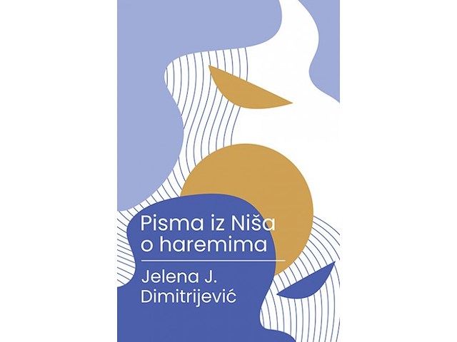 Pisma iz Niša: o haremima - Jelena J. Dimitrijević