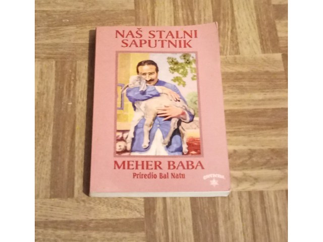 Naš stalni saputnik Meher Baba - Bal Natu