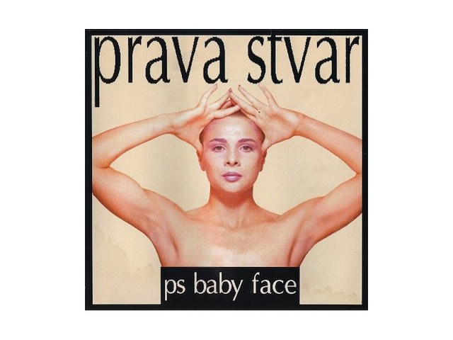 PS Baby Face* – Prava Stvar CD
