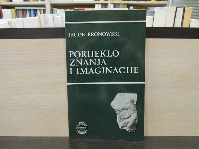 PORIJEKLO ZNANJA I IMAGINACIJE - Jacob Bronowski