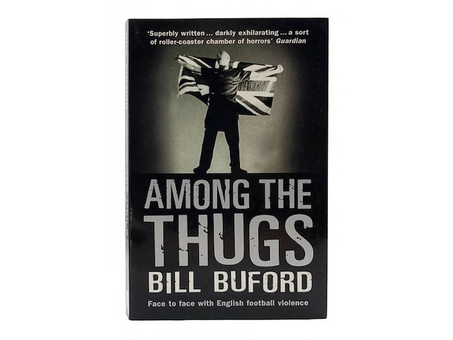 Bill Buford - Among the Thugs