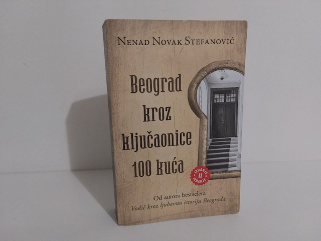Beograd kroz ključaonice 100 kuća - Nenad N. Stefanović