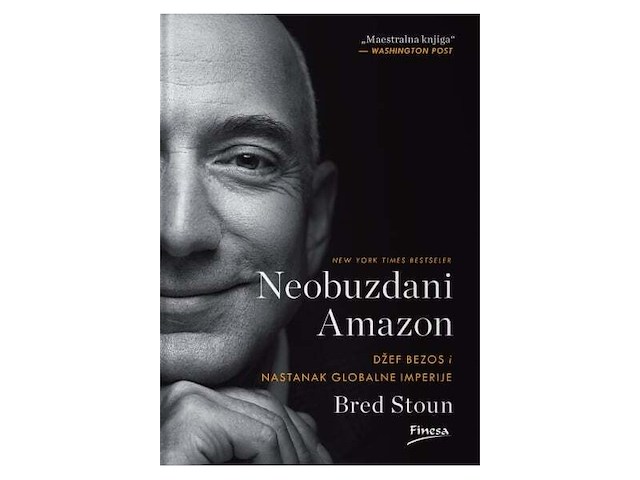 Neobuzdani Amazon : Džef Bezos i nastanak globalne imperije - Bred Stoun