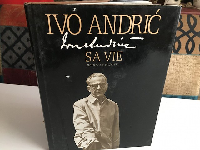 Ivo Andrić  Sa vie    Radovan Popović