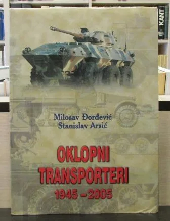 OKLOPNI TRANSPORTERI 1945-2005 – MILOSAV ĐORĐEVIĆ, STANISLAV ARSIĆ