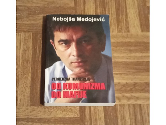 Od komunizma do mafije Nebojša Medojević