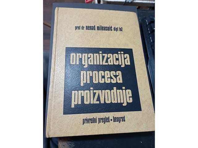 Nenad Mileusnic - Organizacija Procesa Proizvodnje