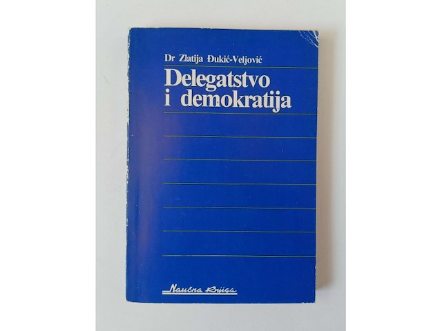 DELEGATSTVO I DEMOKRATIJA -  Zlatija Đukić-Veljović