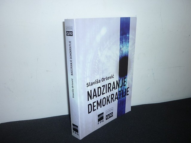 Slaviša Orlović NADZIRANJE DEMOKRATIJE