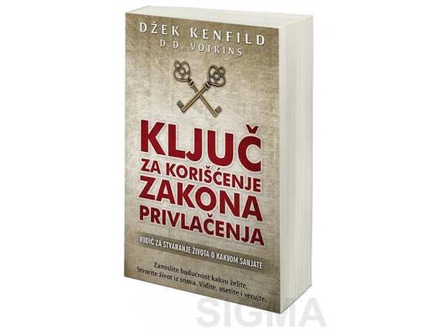 Ključ za korišćenje zakona privlačenja - Džek Kenfild, D. D. Votkins