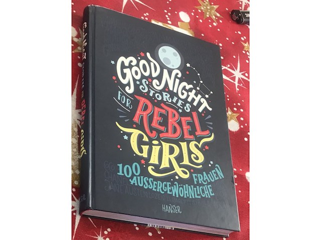 Good Night Stories for Rebel Girls: 100 aussergewohnlic