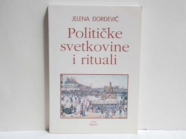 Političke svetkovine i rituali - Jelena Đorđević