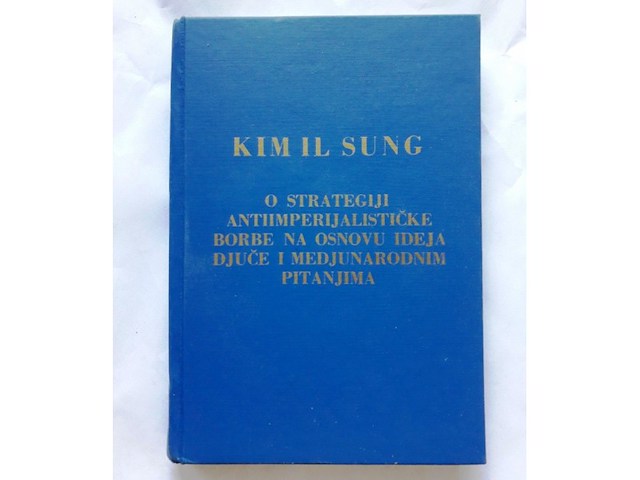 Kim IL Sung - O strategiji antiimperijalističke borbe