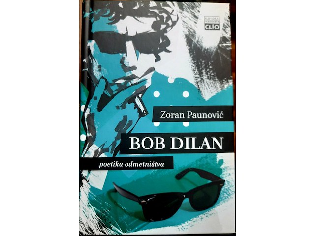 Zoran Paunović: Bob Dilan - poetika odmetništva