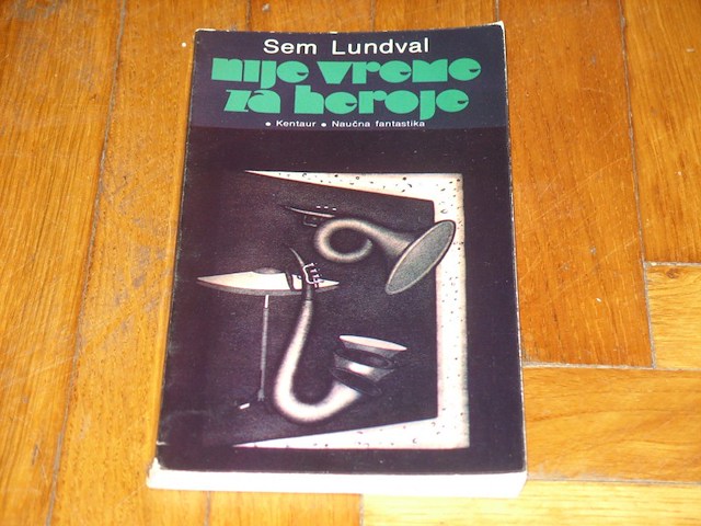 NIJE VREME ZA HEROJE - Sem Lundval