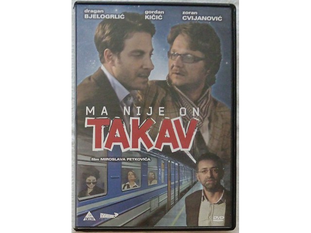 MA  NIJE  ON  TAKAV  ( Rez: Miroslav Petkovic )