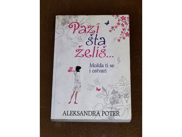 Pazi šta želiš možda ti se i ostvari - Aleksandra Poter