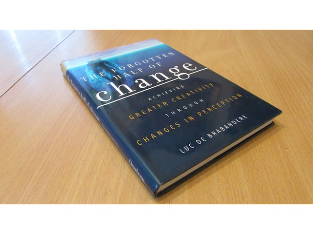 THE FORGOTTEN HALF OF CHANGE - Luc de Brabandere