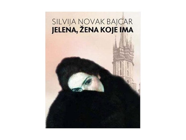 Jelena, žena koje ima: krakovska biografija Ive Andrića - Silvija Novak Baj