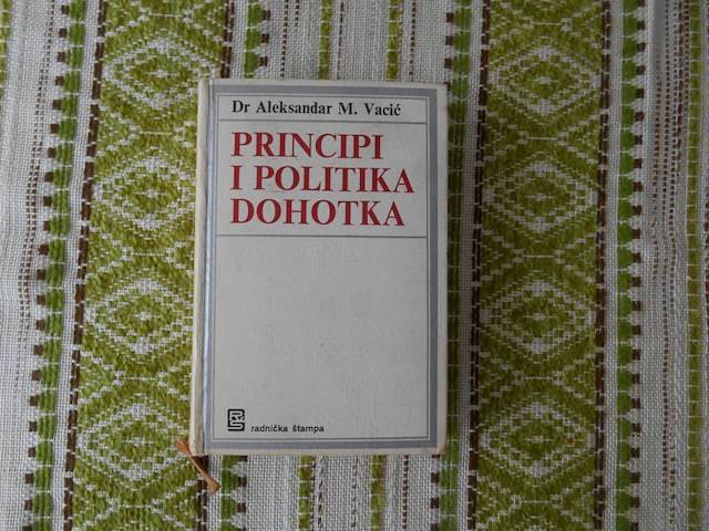 Aleksandar M. Vacić - Principi i politika dohotka