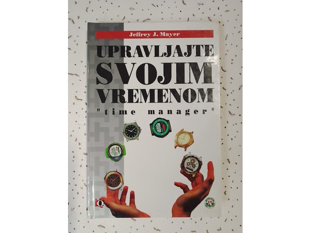 Upravljajte svojim vremenom - Jeffrey J. Mayer